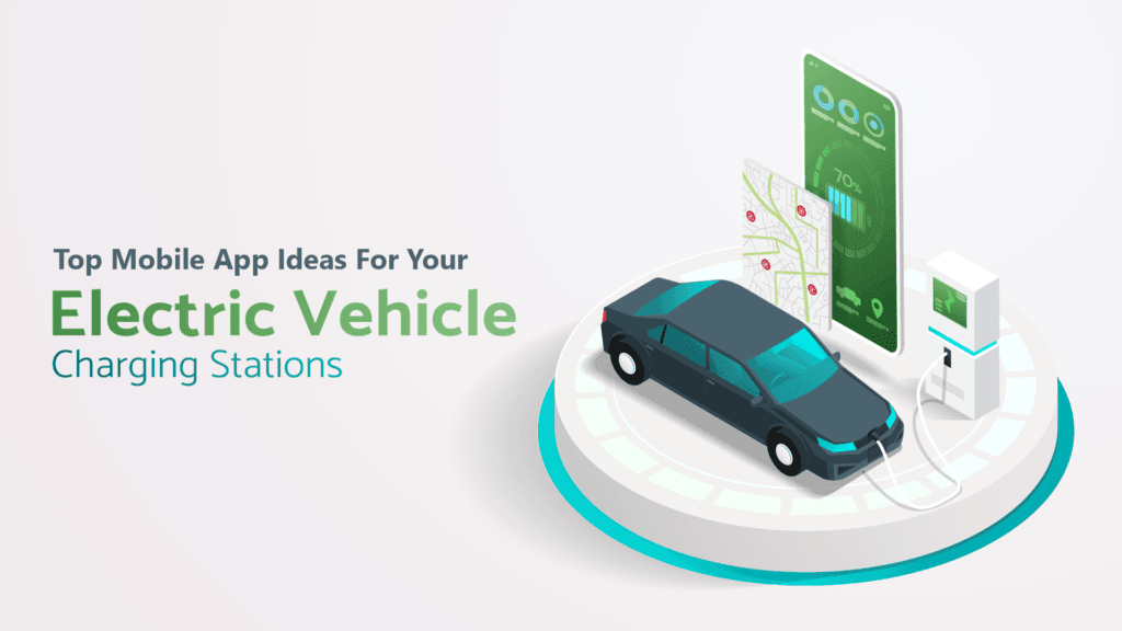 Develop an EV Charging Station Finder App: Key Features & Guide