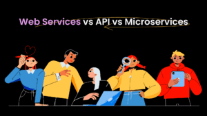 Web Services vs API vs Microservices