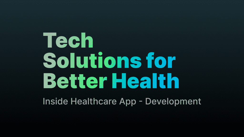 Tech Solutions for Better Healthcare App Development